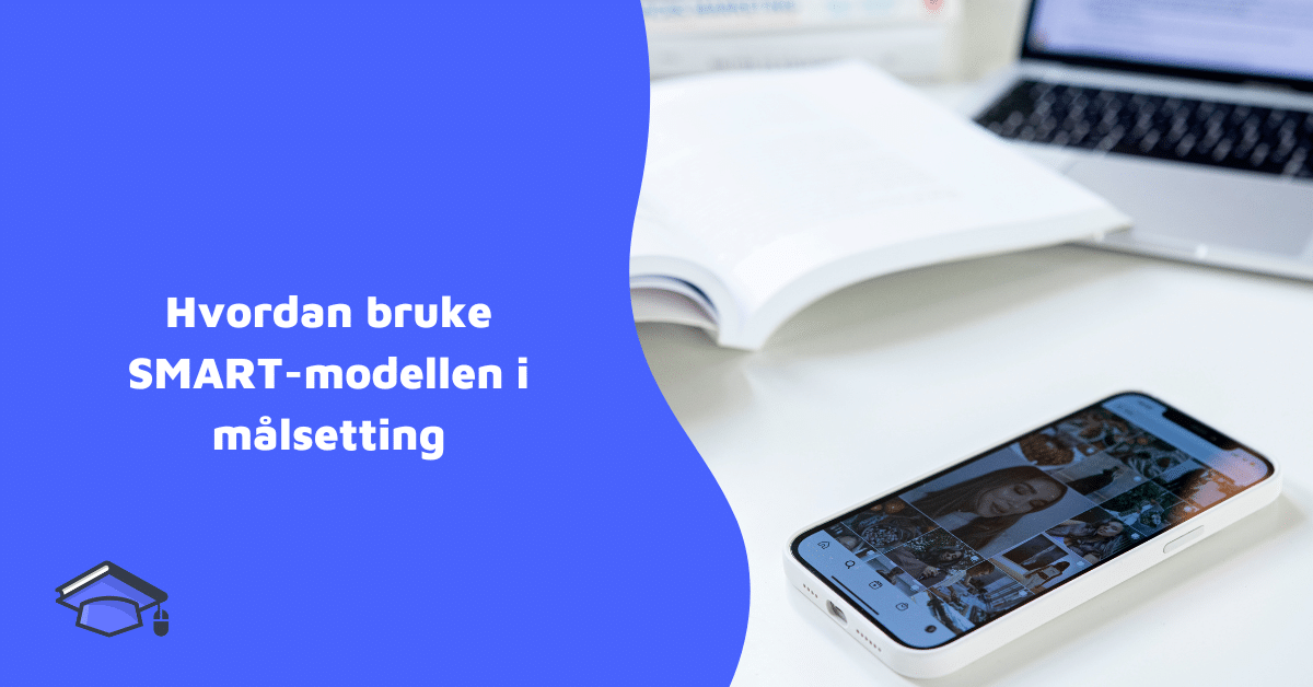 Hvordan bruke SMART-modellen i målsetting - EnkelEksamen